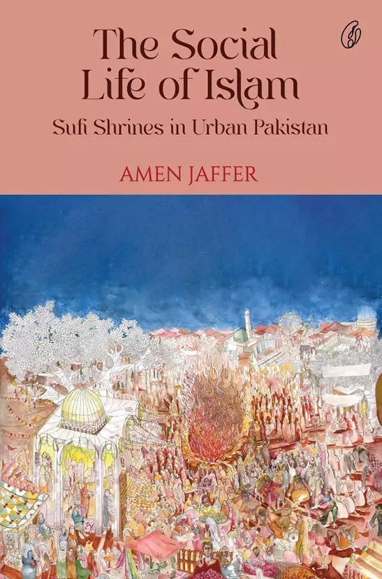 The Social Life Of Islam: Sufi Shrines In Urban Pakistan – Books Paradise